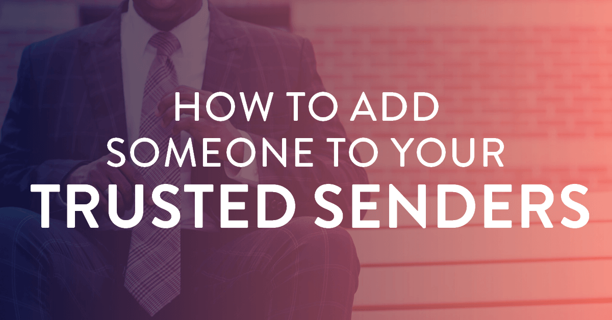 How to add someone to your trusted senders list - ProFusion Support